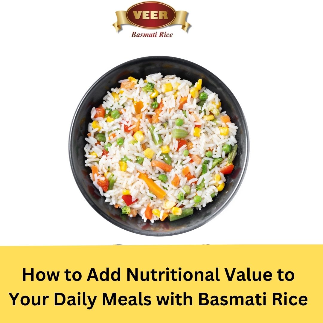 How to Add Nutritional Value with Basmati Rice - Veer Overseas
